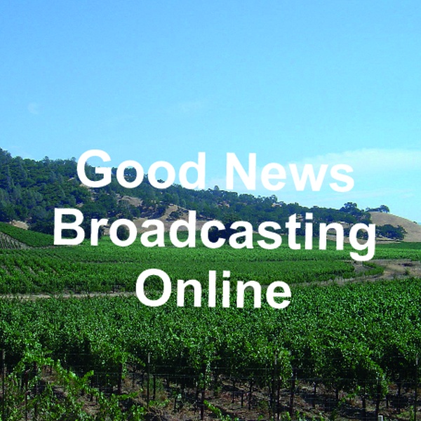 Good News Broadcasting Online - Saint Helena, CA - Listen Online